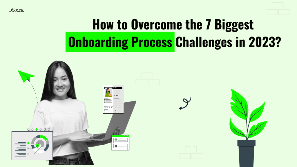 Overcome 7 Biggest Onboarding Process Challenges in 2023