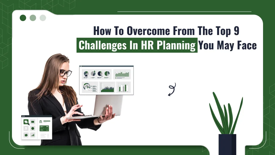 Top 9 Challenges in HR Planning and Its Efficient Solutions
