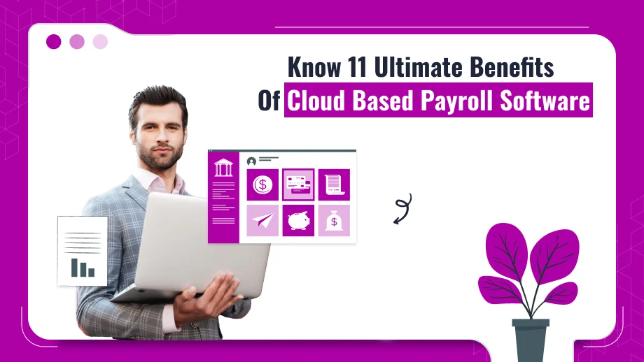 Cloud Based Payroll Software: 11 Ultimate Benefits